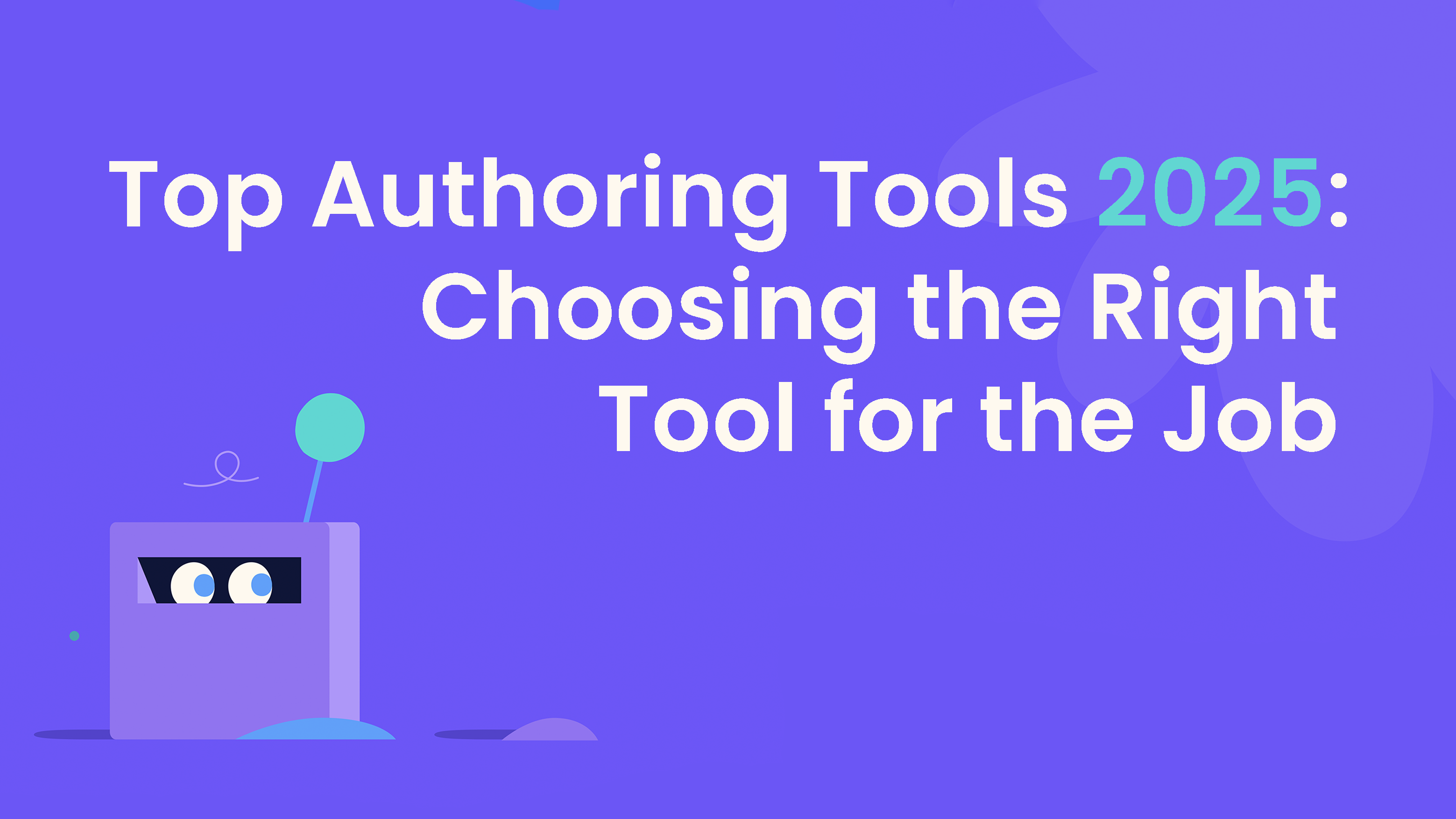 Top Authoring Tools 2025: Choosing the Right Tool for the Job